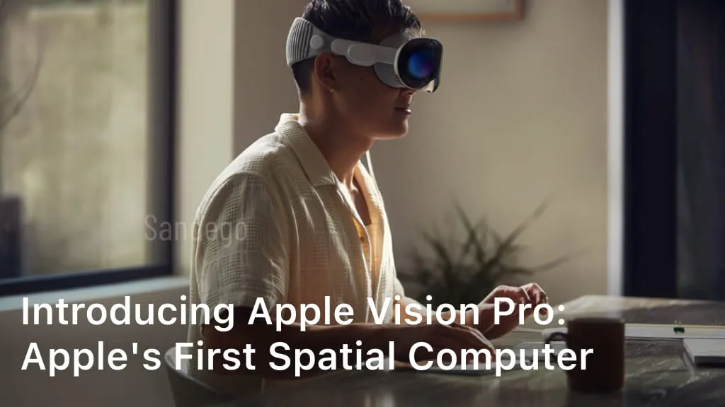 Introducing Apple Vision Pro: Apple's first spatial computer